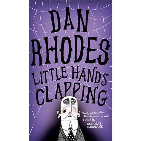 Little Hands Clapping by Dan Rhodes — Reviews, Discussion, Bookclubs, Lists