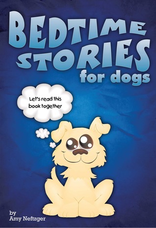 Bedtime Stories for Dogs by Amy Neftzger