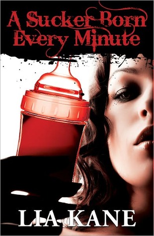 A Sucker Born Every Minute by Lia Kane