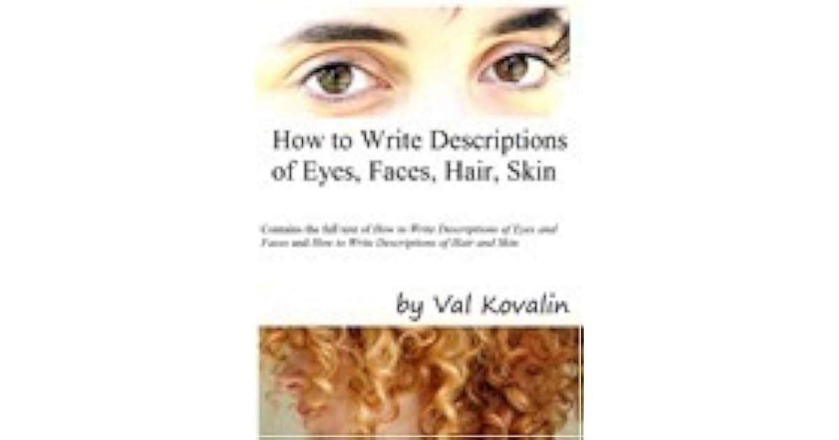 How to Write Descriptions of Eyes, Faces, Hair, Skin by Val Kovalin