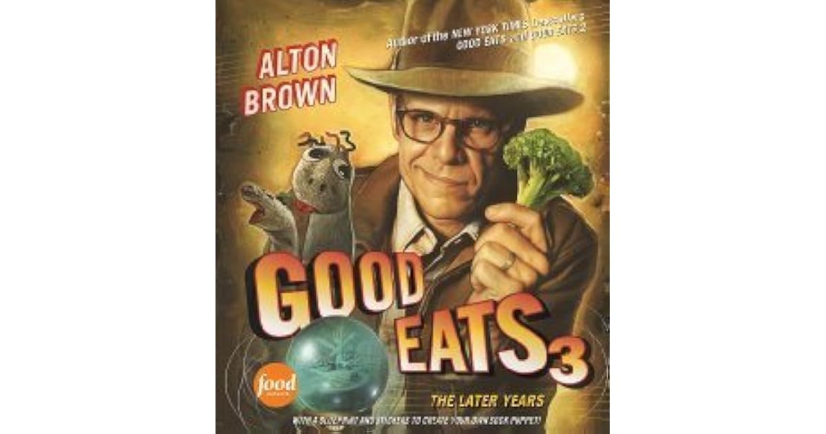 Good Eats: The Later Years by Alton Brown
