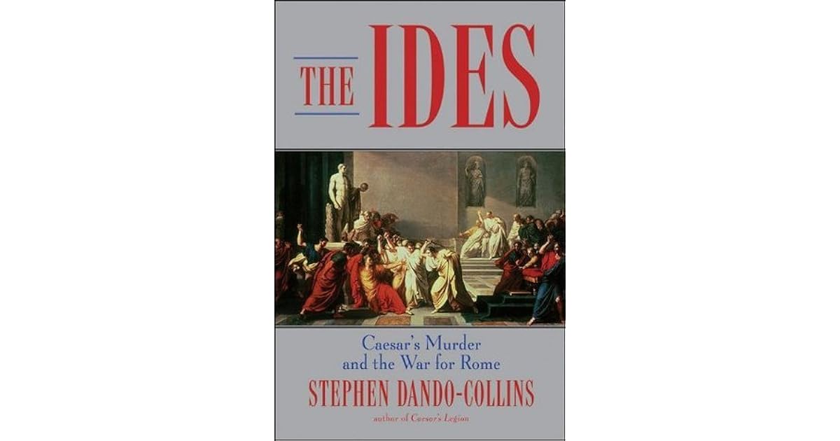 The Ides: Caesar's Murder and the War for Rome by Stephen Dando-Collins