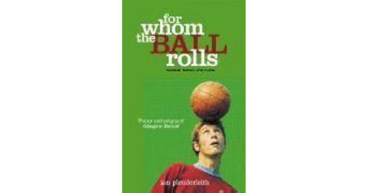 For Whom the Ball Rolls by Ian Plenderleith