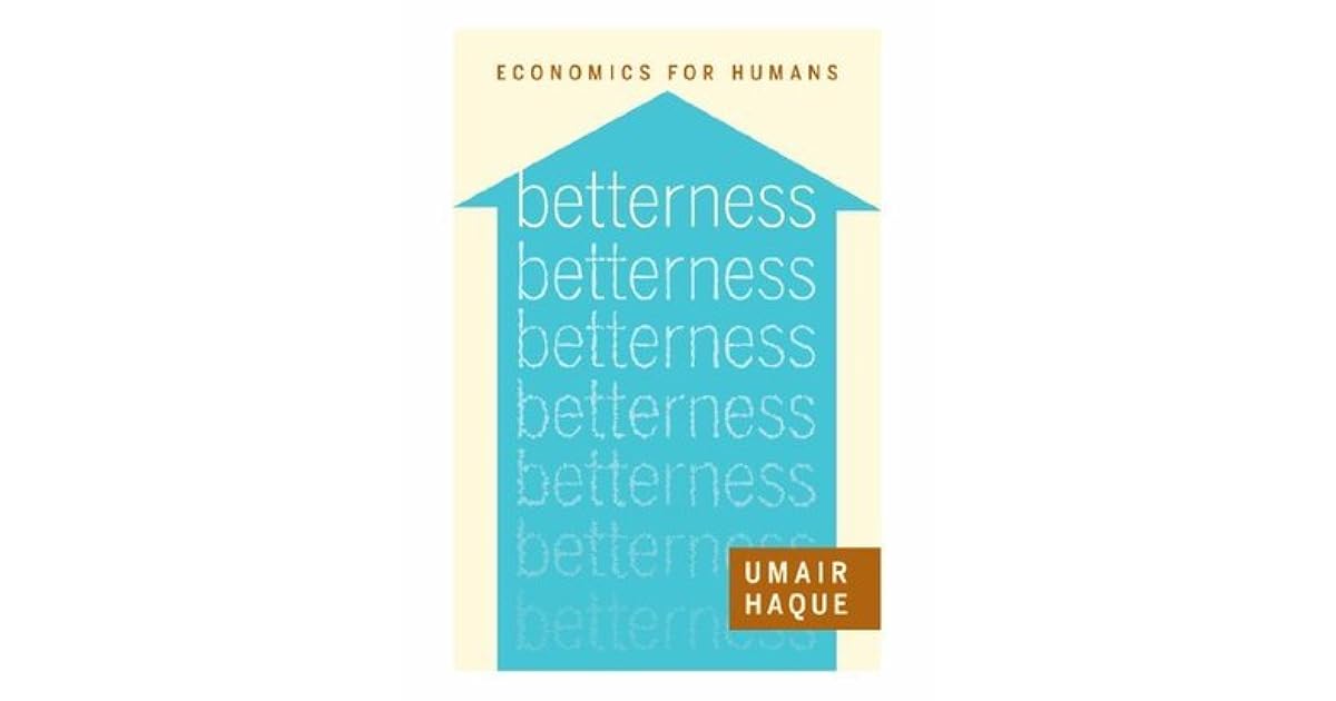 Betterness: Economics for Humans by Umair Haque