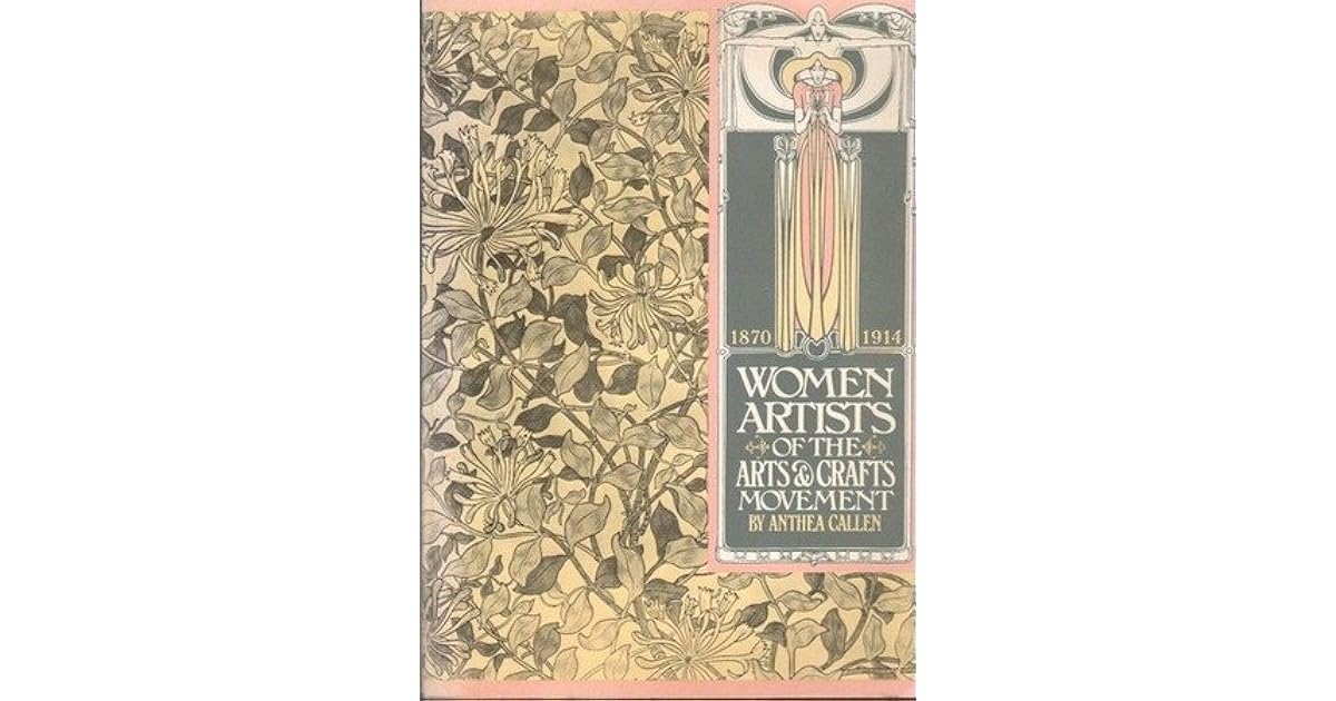 Women Artists of the Arts and Crafts Movement, 1870-1914 by Anthea Callen