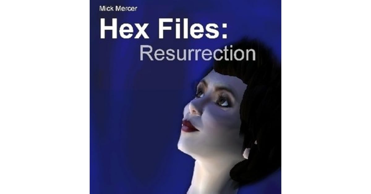 Hex Files: Resurrection by Mick Mercer