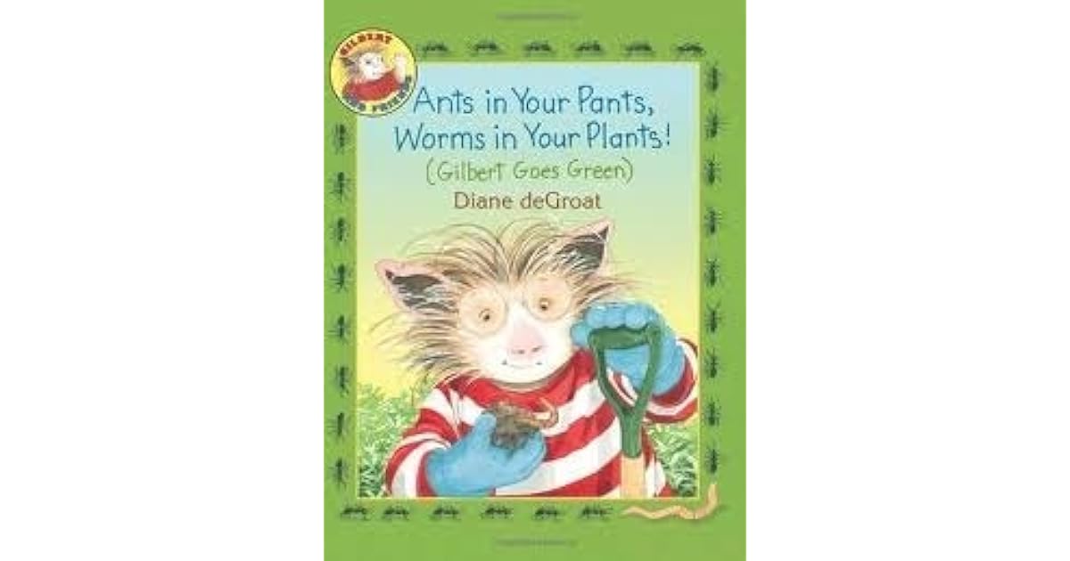 Ants in Your Pants, Worms in Your Plants!: by Diane deGroat