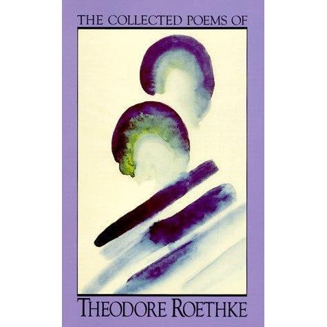 The Collected Poems by Theodore Roethke — Reviews, Discussion ...