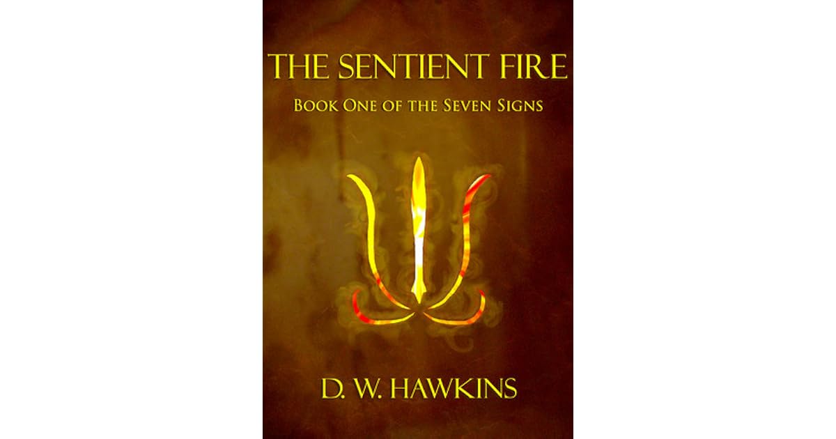 The Sentient Fire (The Seven Signs, #1) by D.W. Hawkins