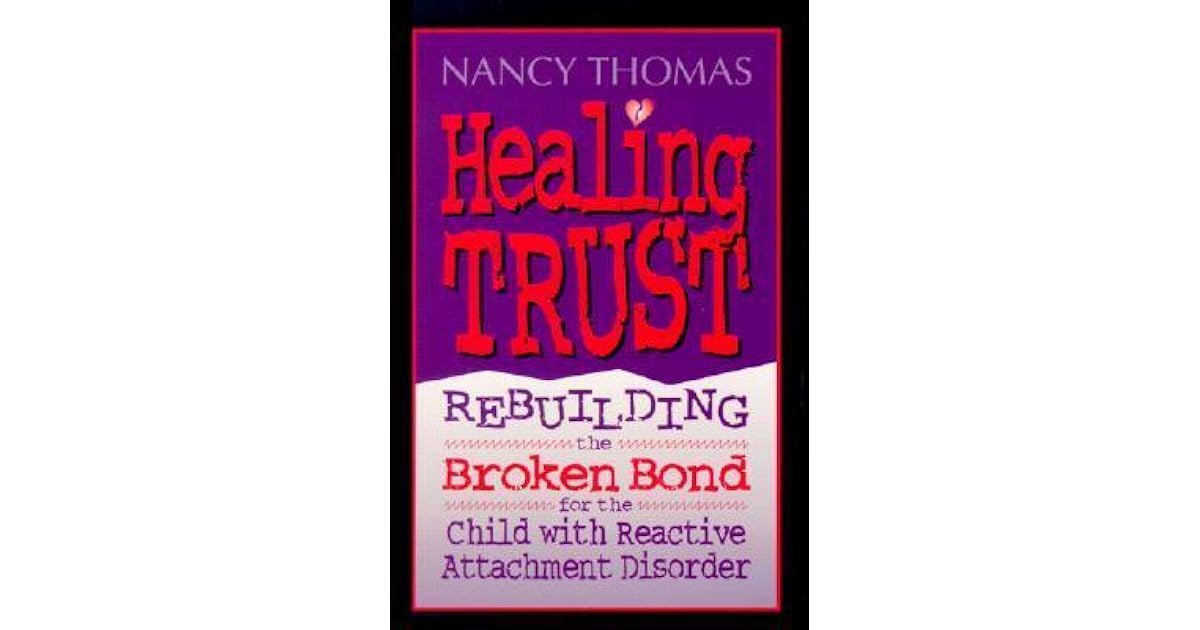 Healing Trust: Rebuilding the Broken Bond for the Child with Reactive ...