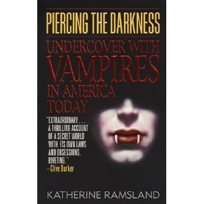 Piercing the Darkness: Undercover with Vampires in America Today by ...