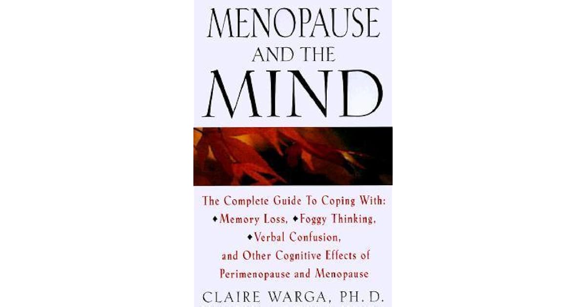 Menopause and the Mind: The Complete Guide to Coping with the Cognitive ...