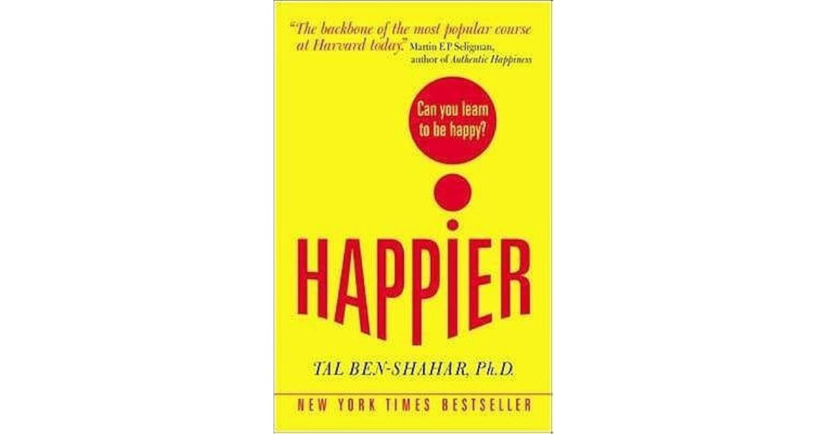 Happier: Can You Learn to Be Happy? by Tal Ben-Shahar