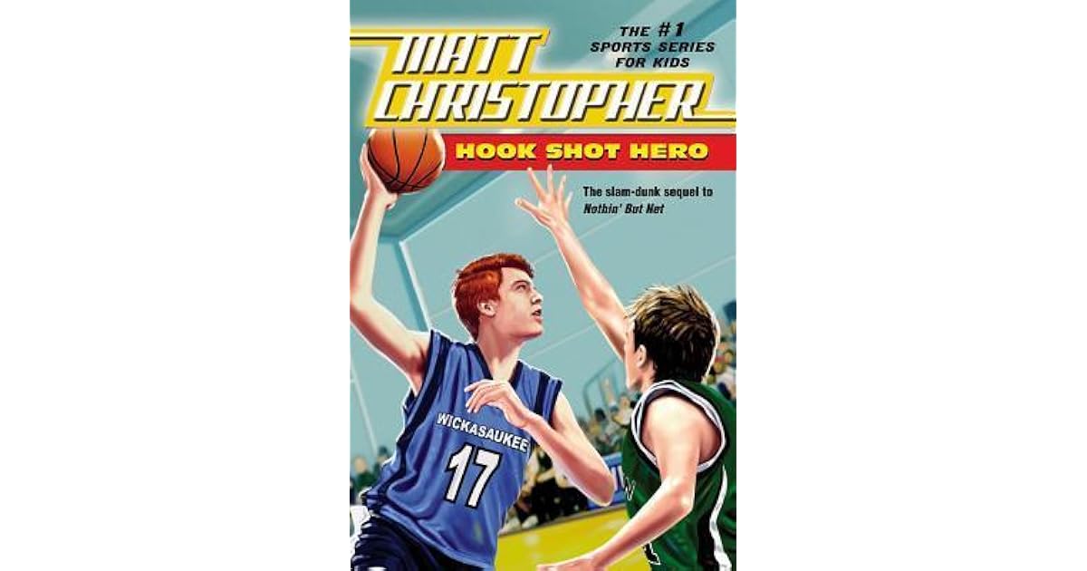 Hook Shot Hero: A Nothin' But Net Sequel by Matt Christopher