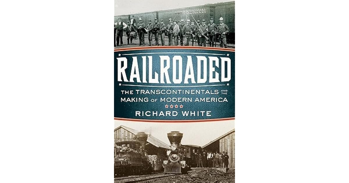 Railroaded: The Transcontinentals and the Making of Modern America by ...