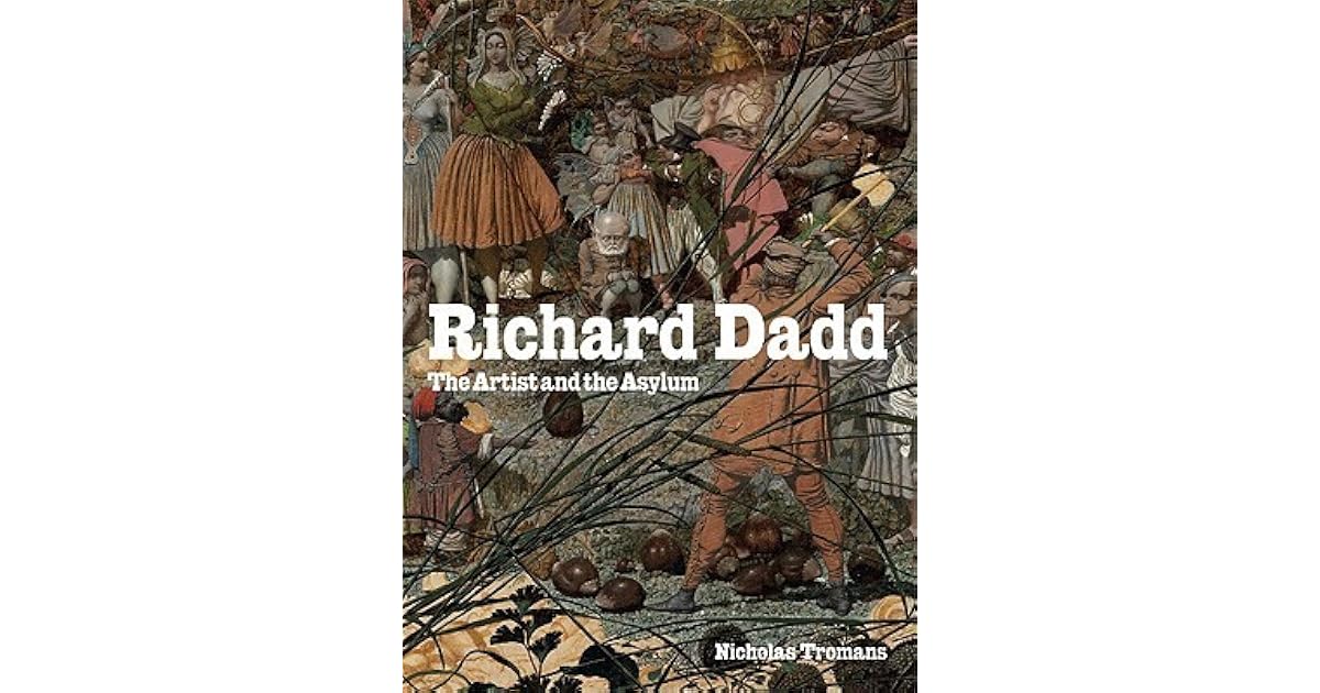 Richard Dadd: The Artist and the Asylum by Nicholas Tromans
