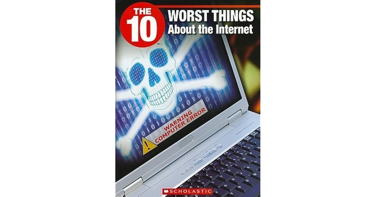 The 10 Worst Things about the Internet by Catherine Rondina