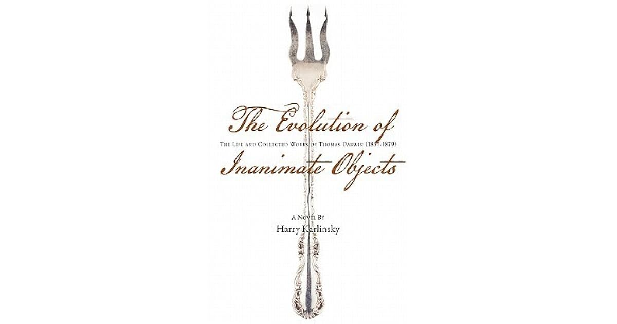 The Evolution of Inanimate Objects: The Life and Collected Works of ...