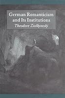 German Romanticism and its Institutions by Theodore Ziolkowski
