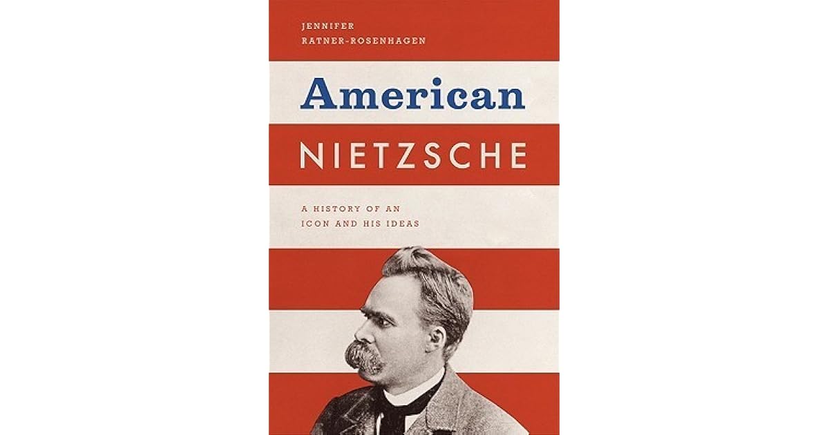 American Nietzsche: A History of an Icon and His Ideas by Jennifer ...
