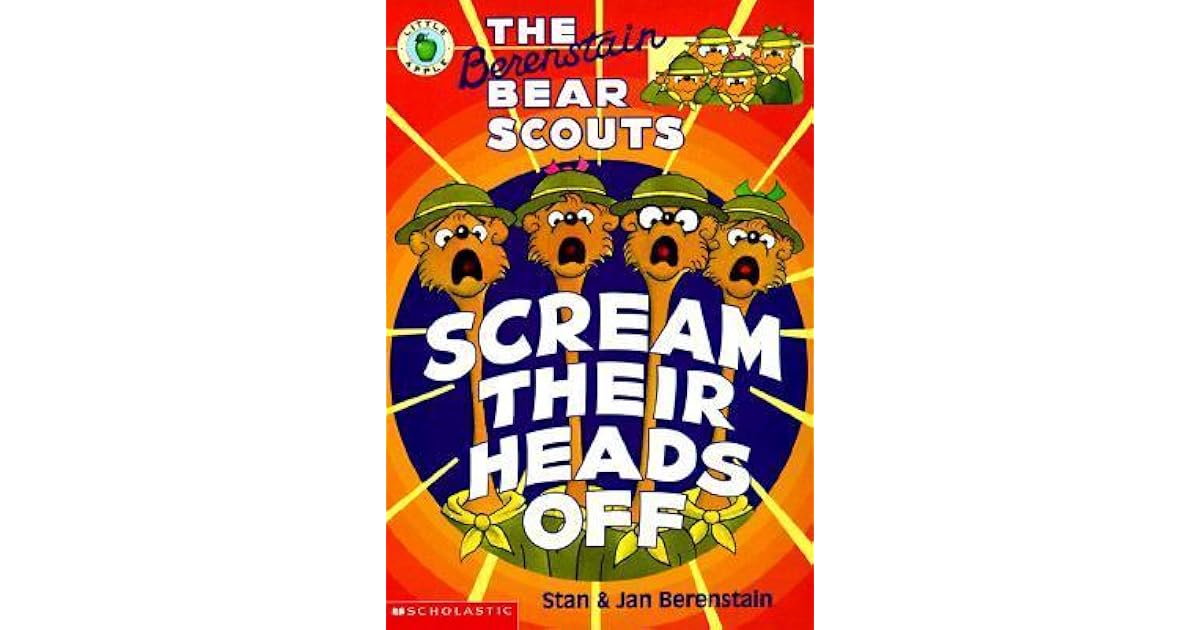 The Berenstain Bear Scouts Scream Their Heads Off by Stan Berenstain
