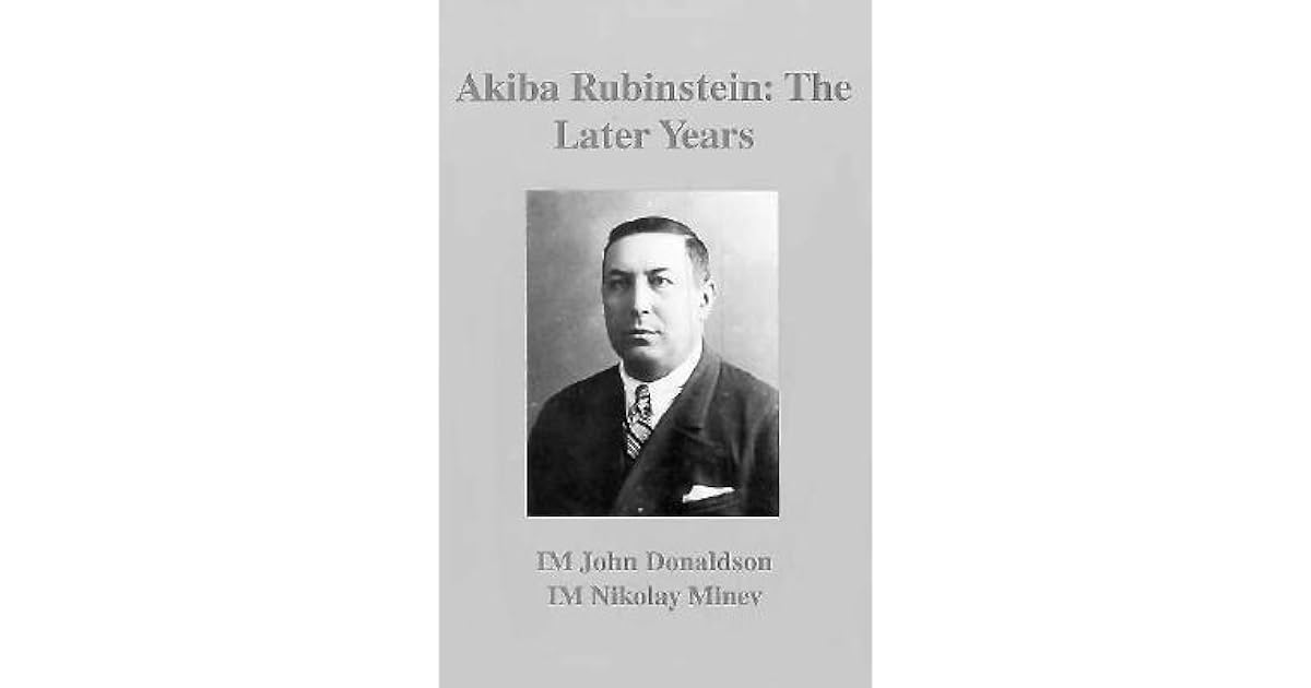 Akiba Rubinstein: The Later Years by John Donaldson