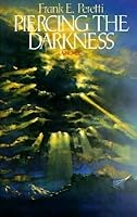 Piercing the Darkness (Darkness, #2) by Frank E. Peretti