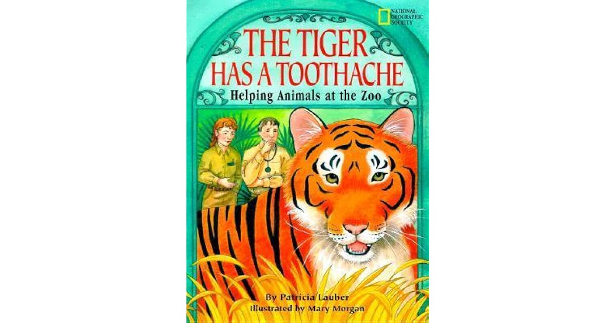 The Tiger Has a Toothache: Helping Animals at the Zoo by Patricia Lauber