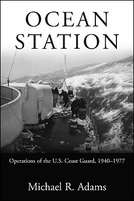 Ocean Station: Operations of the U.S. Coast Guard, 19401977 by Michael ...