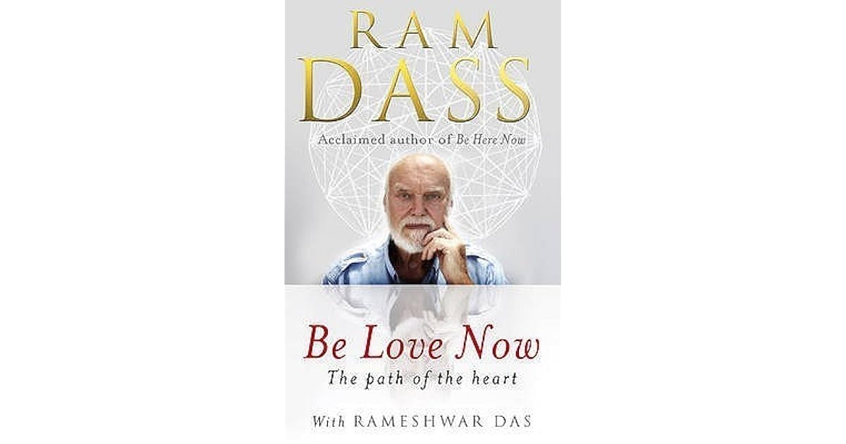 Be Love Now: The Path of the Heart. RAM Dass, Rameshwar Das by ...