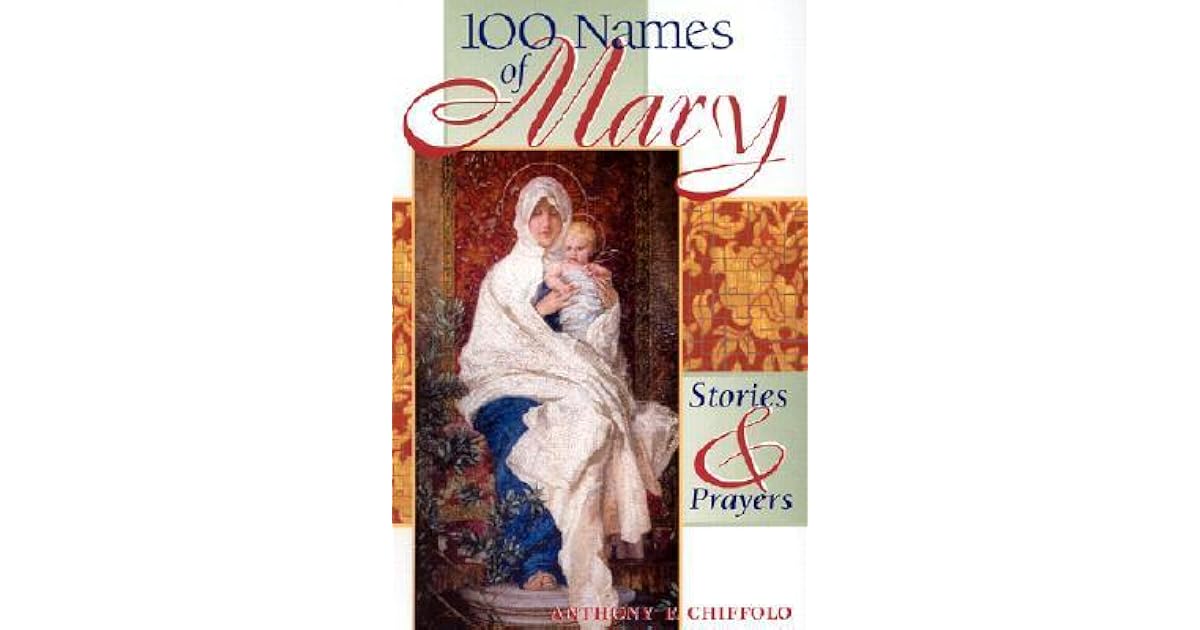 100 Names of Mary: Stories & Prayers by Anthony F. Chiffolo