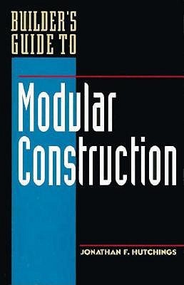 Builder's Guide To Modular Construction by Jonathan F. Hutchings