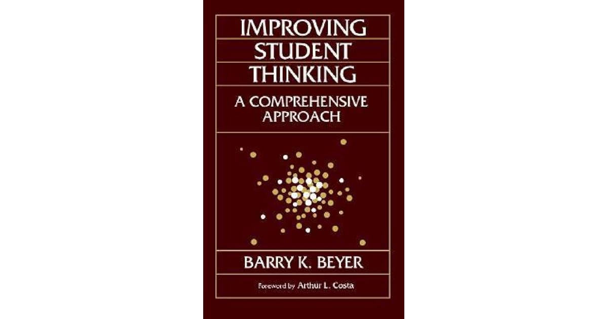 Improving Student Thinking: A Comprehensive Approach by Barry K. Beyer