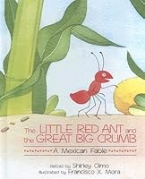 The Little Red Ant and the Great Big Crumb: A Mexican Fable by Shirley ...