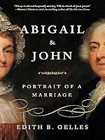 Abigail and John: Portrait of a Marriage by Edith B. Gelles