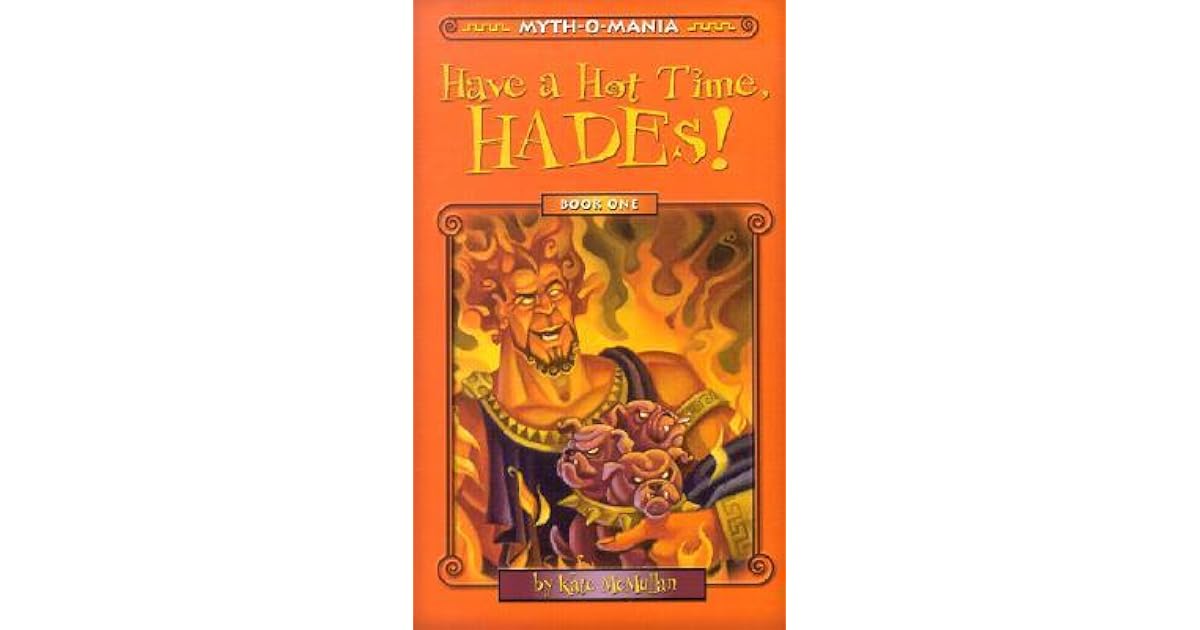 Have a Hot Time, Hades! (Myth-O-Mania, #1) by Kate McMullan