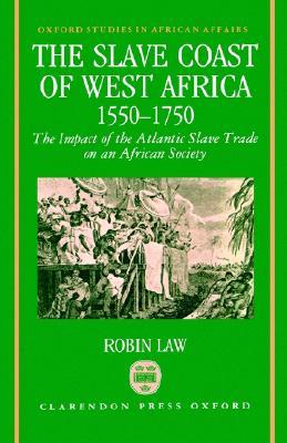 The Slave Coast of West Africa 1550 - 1750: The Impact of the Atlantic ...