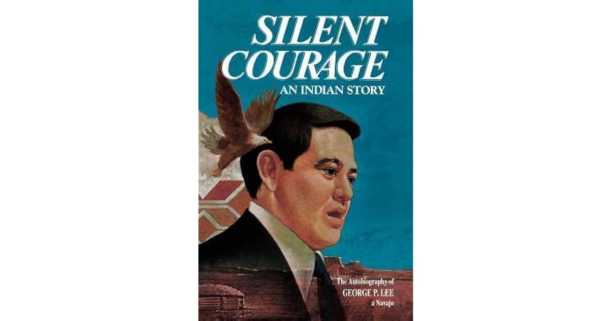 Silent Courage: An Indian Story: The Autobiography of George P. Lee, a ...