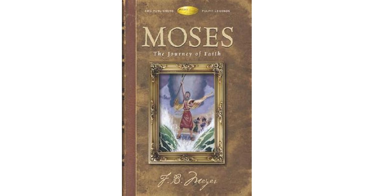 Moses: The Journey Of Faith by F.B. Meyer