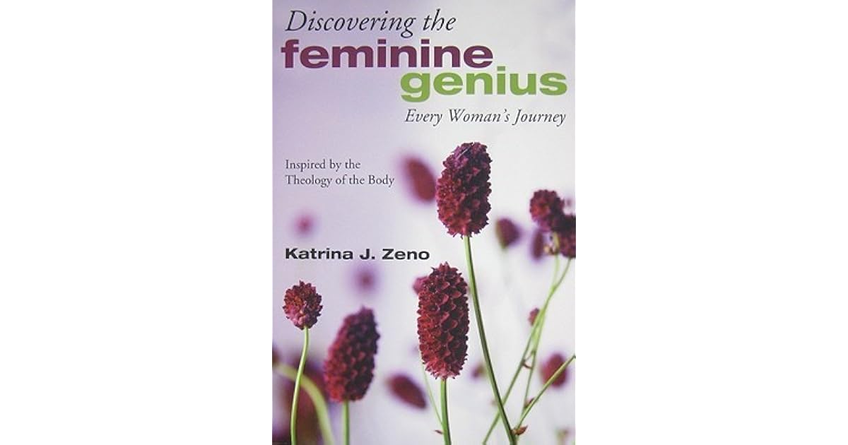 Discovering the Feminine Genius: Every Woman's Journey by Katrina J. Zeno