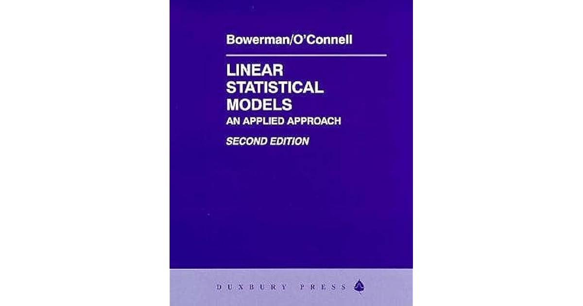 Linear Statistical Models: An Applied Approach by Bruce L. Bowerman