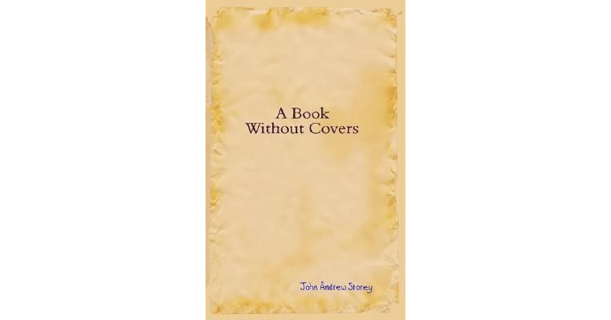 A Book Without Covers by John Andrew Storey
