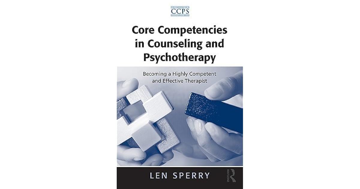 Core Competencies in Counseling and Psychotherapy: Becoming a Highly ...