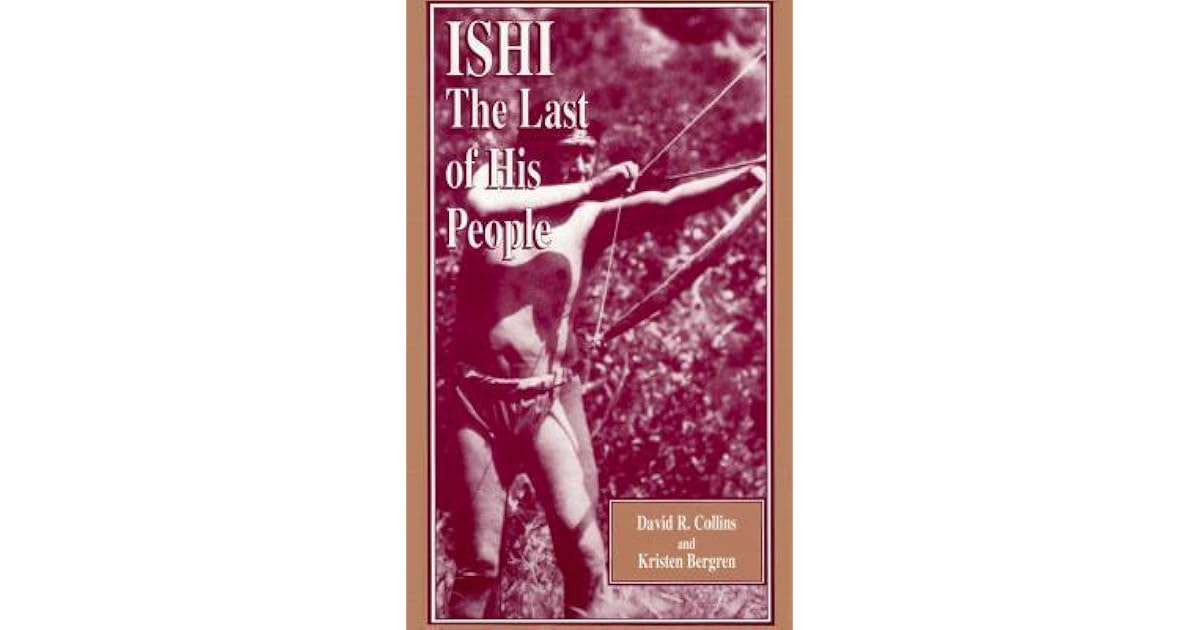 Ishi: The Last of His People by David R. Collins