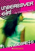 Secrets (Undercover Girl, #1) by Christine Harris