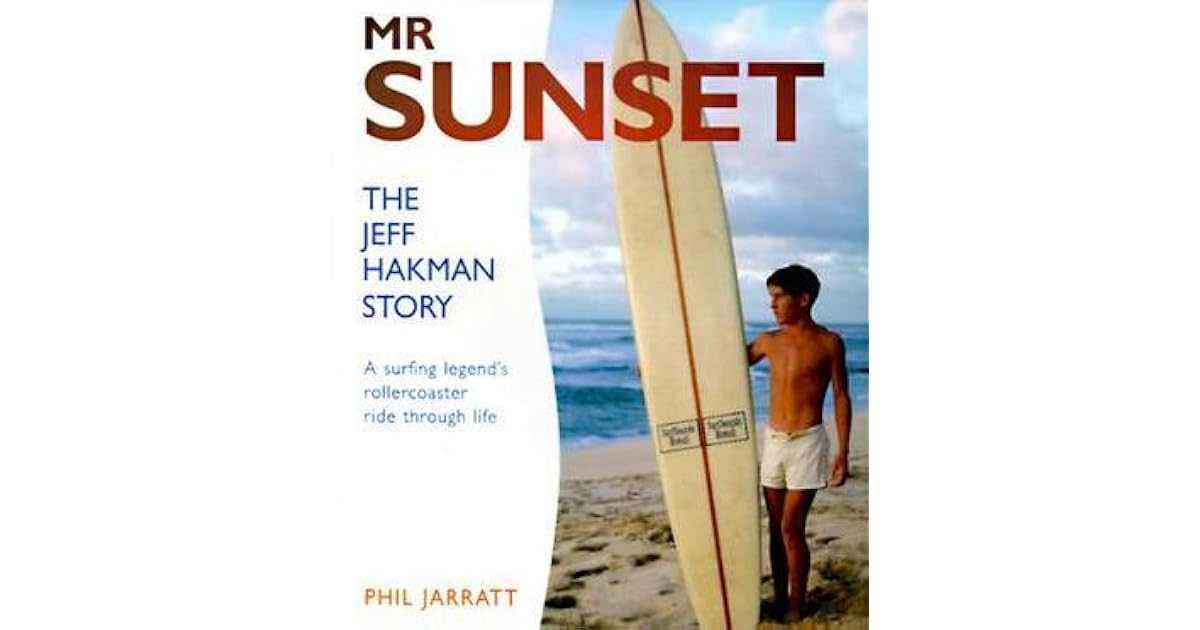 Mr. Sunset: The Jeff Hakman Story by Phil Jarratt