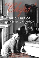 Chips: The Diaries of Sir Henry Channon by Henry Channon