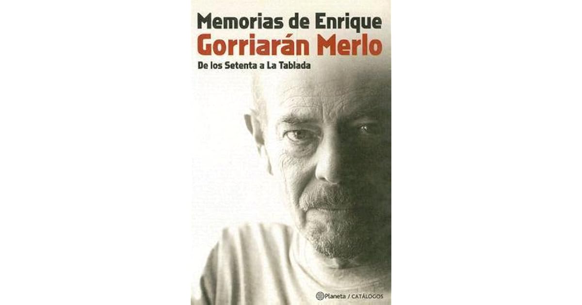 Memorias de Enrique Gorriaran Merlo: de Los Setenta a la Tablada by ...