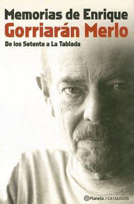 Memorias de Enrique Gorriaran Merlo: de Los Setenta a la Tablada by ...