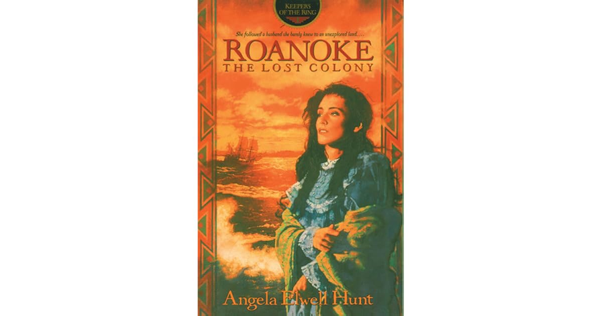 Roanoke: The Lost Colony by Angela Elwell Hunt